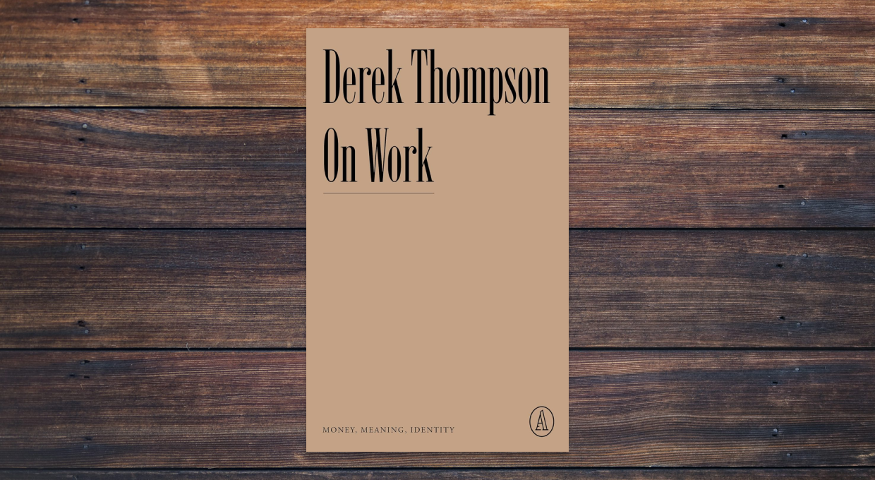 Book Review: On Work: Money, Meaning, Identity by Derek Thompson – Winchell House